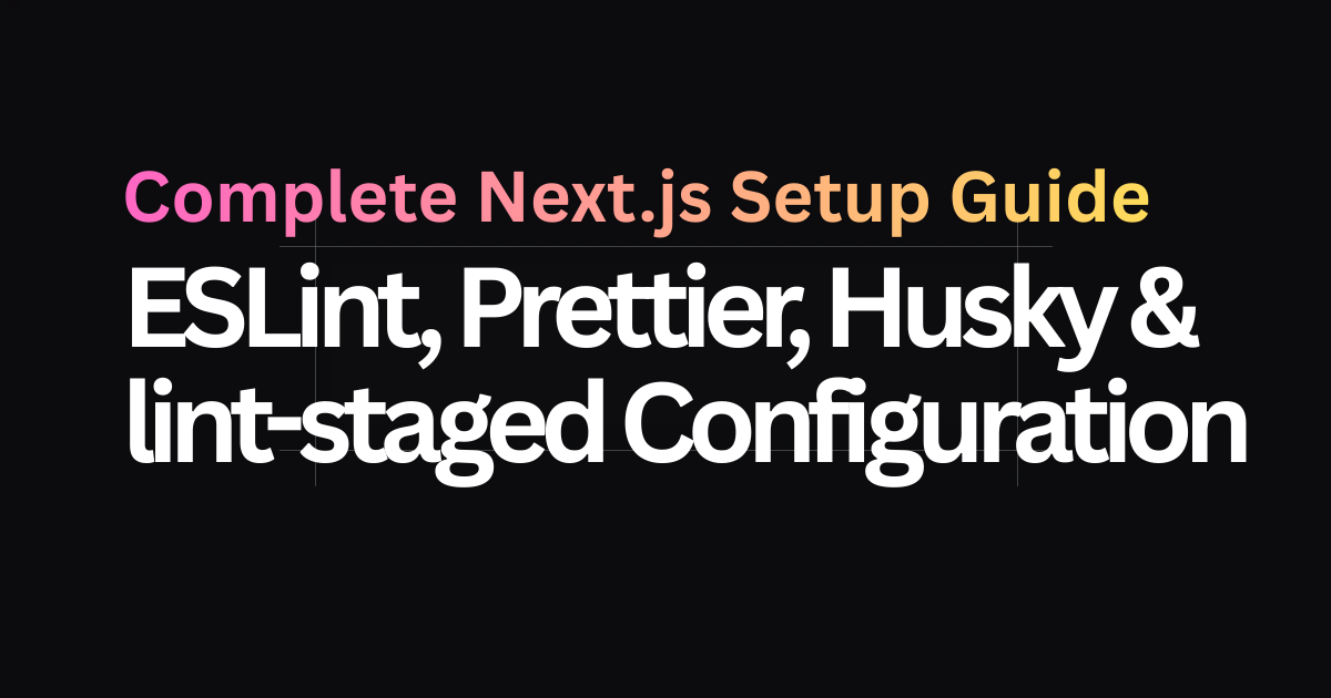 Complete Next.js Setup Guide - ESLint, Prettier, Husky & lint-staged ...